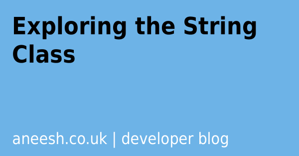 Exploring the String Class | Aneesh Mistry | Software Engineer